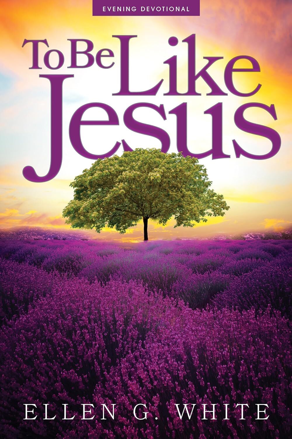 To Be Like Jesus (Adult Evening Devotional) by Ellen G. White | eBay