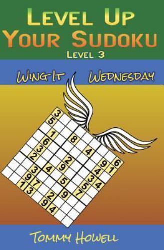Level up Your Sudoku Level 3 : Wing It Wednesdays by Tommy Howell (2016 ...