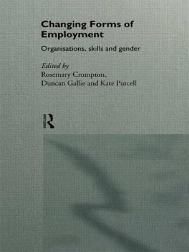 Changing Forms of Employment : Organizations, Skills and Gender by ...