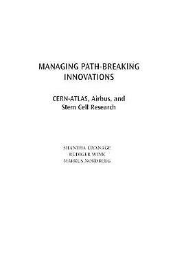 Managing Path-Breaking Innovations: CERN-ATLAS, Airbus, and Stem Cell ...