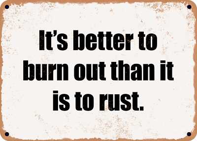 METAL SIGN - It's better to burn out than it is to rust. | eBay
