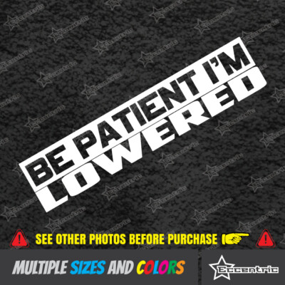BE PATIENT I'M LOWERED Sticker Slam stance JDM Drift Honda lowered ...