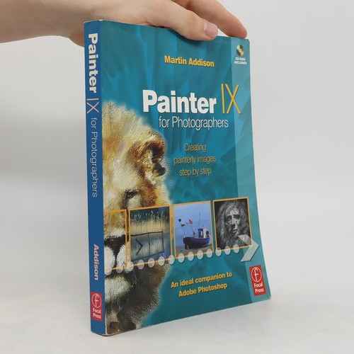Painter IX for Photographers: Creating Painterly Images Step By Step ...