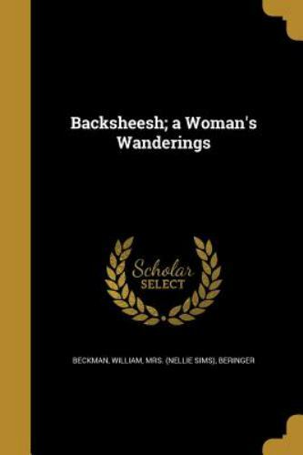 Backsheesh; a Woman's Wanderings by Beringer (2016, Trade Paperback ...