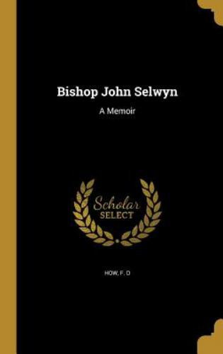 Bishop John Selwyn : A Memoir by F. D. How (2016, Hardcover) for sale online | eBay