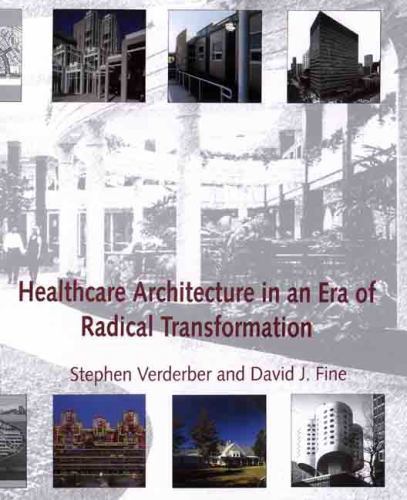 Healthcare Architecture in an Era of Radical Transformation by David J ...