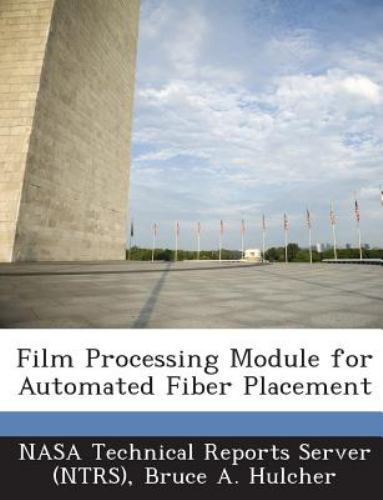 Film Processing Module for Automated Fiber Placement by Bruce A ...