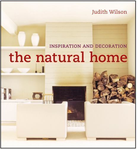 The Natural Home: Stylish Living Inspired by Nature by Wilson, Judith ...