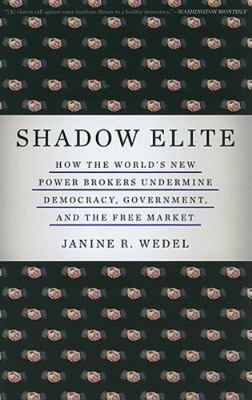 Shadow Elite : How the World's New Power Brokers Undermine Democracy ...