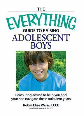 Everything Guide to Raising Adolescent Boys : Reassuring Advice to Help ...