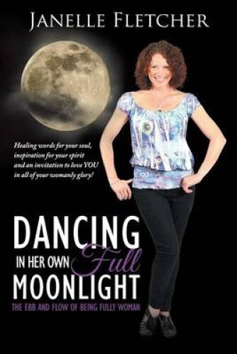 Dancing in Her Own Full Moonlight: The Ebb and Flow of Being Fully ...