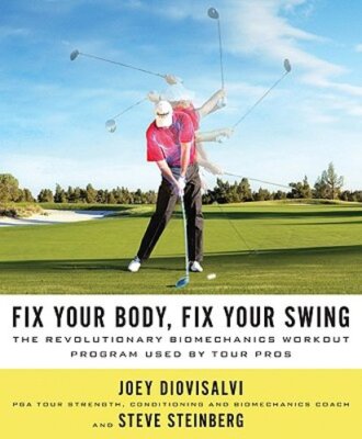 Fix Your Body, Fix Your Swing: The Revolutionary Biomechanics Workout ...