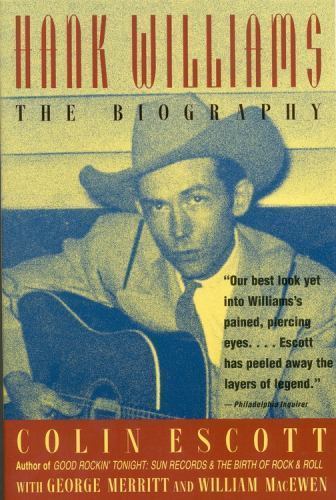 Hank Williams : The Biography by William MacEwen, George Merritt and ...
