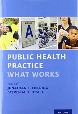 PUBLIC HEALTH PRACTICE: WHAT WORKS By Jonathan E. Fielding & Steven M ...