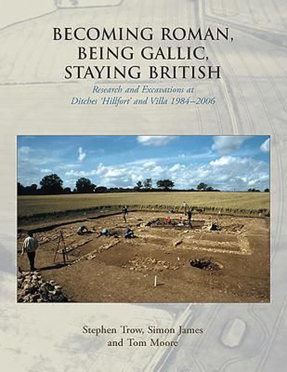 Becoming Roman, Being Gallic, Staying British: Research and Excavations ...
