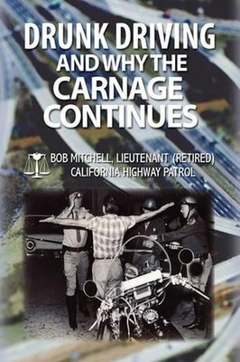 Drunk Driving and Why the Carnage Continues by Bob Auteur Mitchell ...
