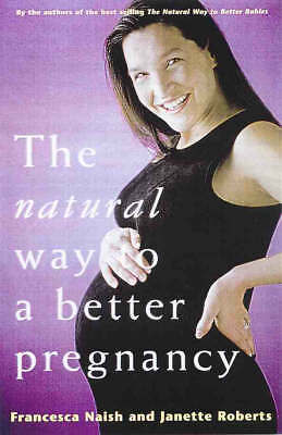 The Natural Way To A Better Pregnancy by Francesca Naish, Janette ...