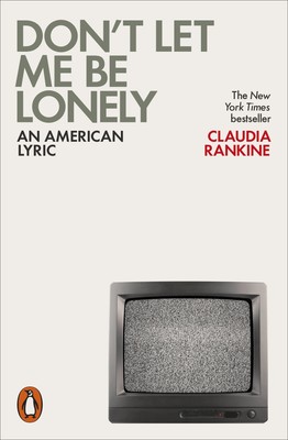 Don't Let Me Be Lonely: An American Lyric, Rankine 9780141984179 New ...