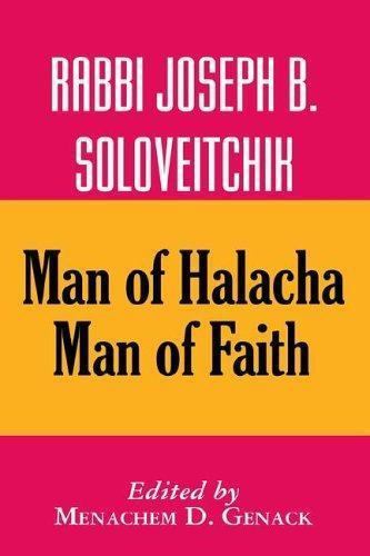 Rabbi Joseph B. Soloveitchik : Man of Halakha, Man of Faith by Menachem ...