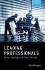Leading Professionals: Power, Politics, and Prima Donnas by Laura ...