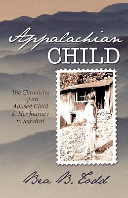 Appalachian Child Chronicles an Abused Child Her Jour by Todd Bea B ...