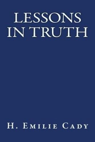 Lessons in Truth by H Emilie Cady (Paperback / softback, 2011) for sale ...