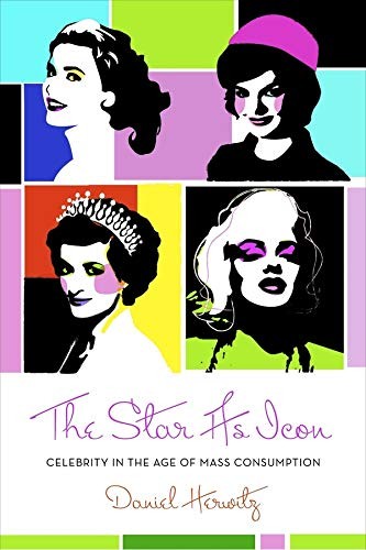 THE STAR AS ICON: CELEBRITY IN THE AGE OF MASS CONSUMPTION By Daniel ...