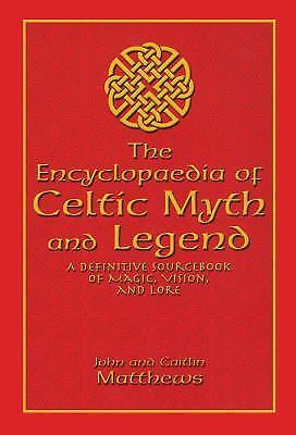 The Encyclopedia of Celtic Myth and Legend : A Definitive Sourcebook of ...