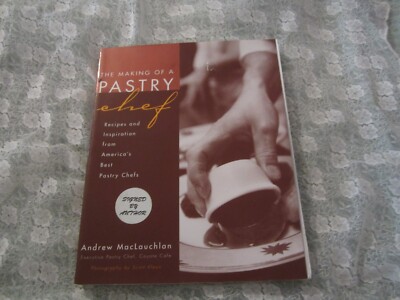 1999 The Making of a Pastry Chef Cookbook, Signed Andrew MacLauchlan ...