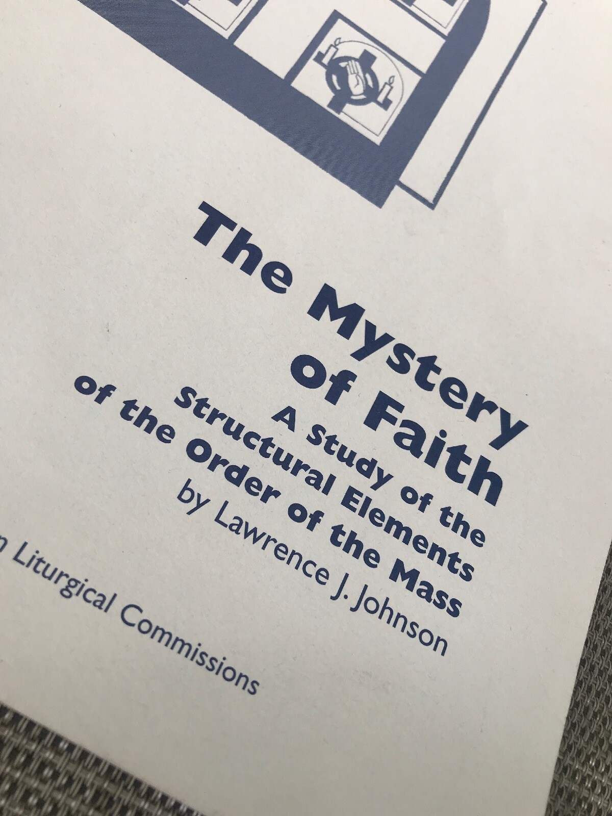 MYSTERY OF FAITH: A STUDY OF STRUCTURAL ELEMENTS OF ORDER OF MASS By ...