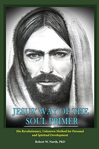 Jesus' Way of the Soul Primer: His Revolutionary Unknown Method of ...