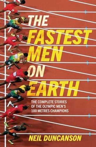 The Fastest Men on Earth: The Inside Stories of the Olympic Men's 100m ...