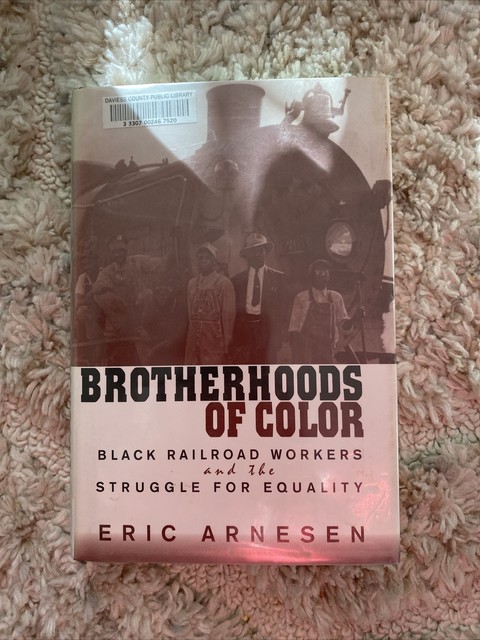 Brotherhoods of Color : Black Railroad Workers and the Struggle for ...