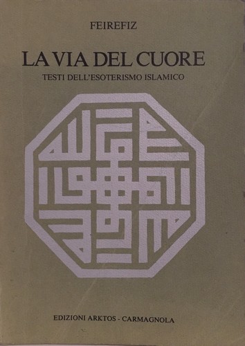 Feirefiz - LA VIA DEL CUORE - Testi dell’esoterismo islamico - Ed ...