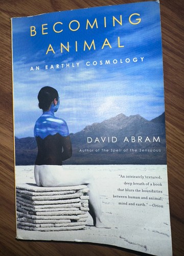 Becoming Animal An Earthly Cosmology By David Abram (2011) Paperback | eBay