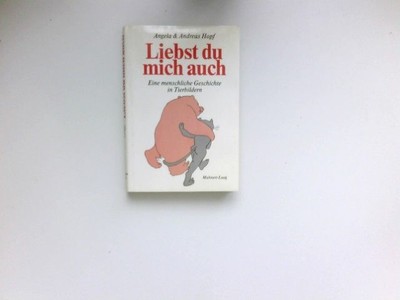 Liebst du mich auch : Eine menschliche Geschichte in Tierbildern. Hopf ...