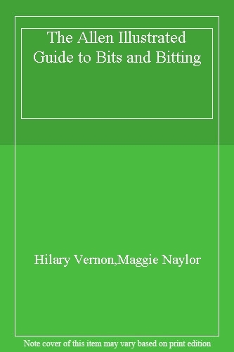 The Allen Illustrated Guide to Bits and Bitting By Hilary Vernon,Maggie ...