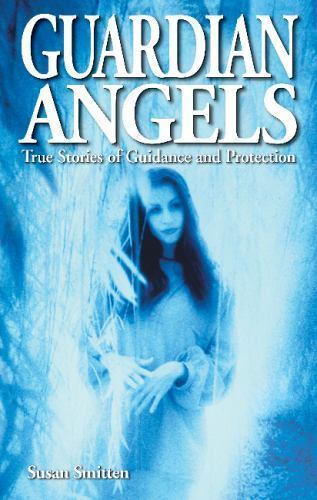 Guardian Angels Vol. 1 : True Stories of Guidance and Protection by ...