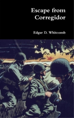 Edgar D Whitcomb Escape from Corregidor (Relié) | eBay