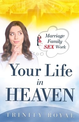 Your Life in Heaven. Marriage, Family, S Royal, Trinity Paperback ...