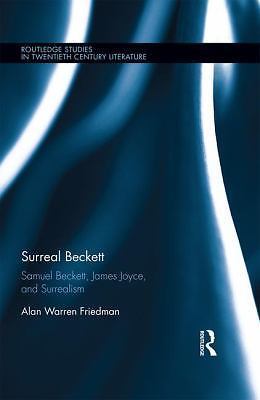 Surreal Beckett: Samuel Beckett, James Joyce, and Surrealism (Routledge ...