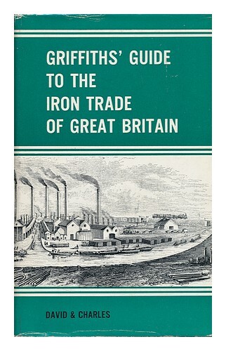 GRIFFITHS, SAMUEL Griffiths' Guide to the Iron Trade of Great Britain ...
