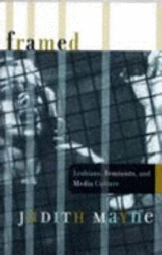 Framed : Lesbians, Feminists, and Media Culture by Judith Mayne (2000 ...