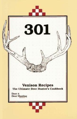 301 Venison Recipes: The Ultimate Deer Hunter's Cookbook by Deer & Deer ...