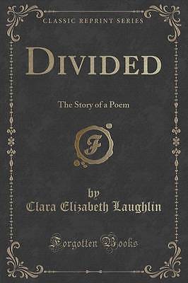 Divided: The Story of a Poem (Classic Reprint) by Clara Elizabeth ...