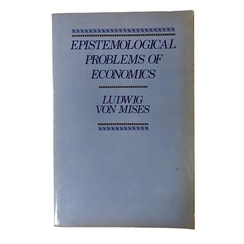 Ludwig Von Mises Epistemological Problems of Economics 1981 G. Reisman ...