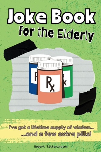 Joke Book for the Elderly: Hilarious Old Folks Jokes for Seniors and ...