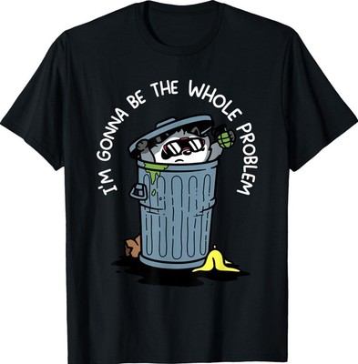 Im Gonna Be The Whole Problem Cute Raccoon Funny Gift Unisex T-Shirt | eBay