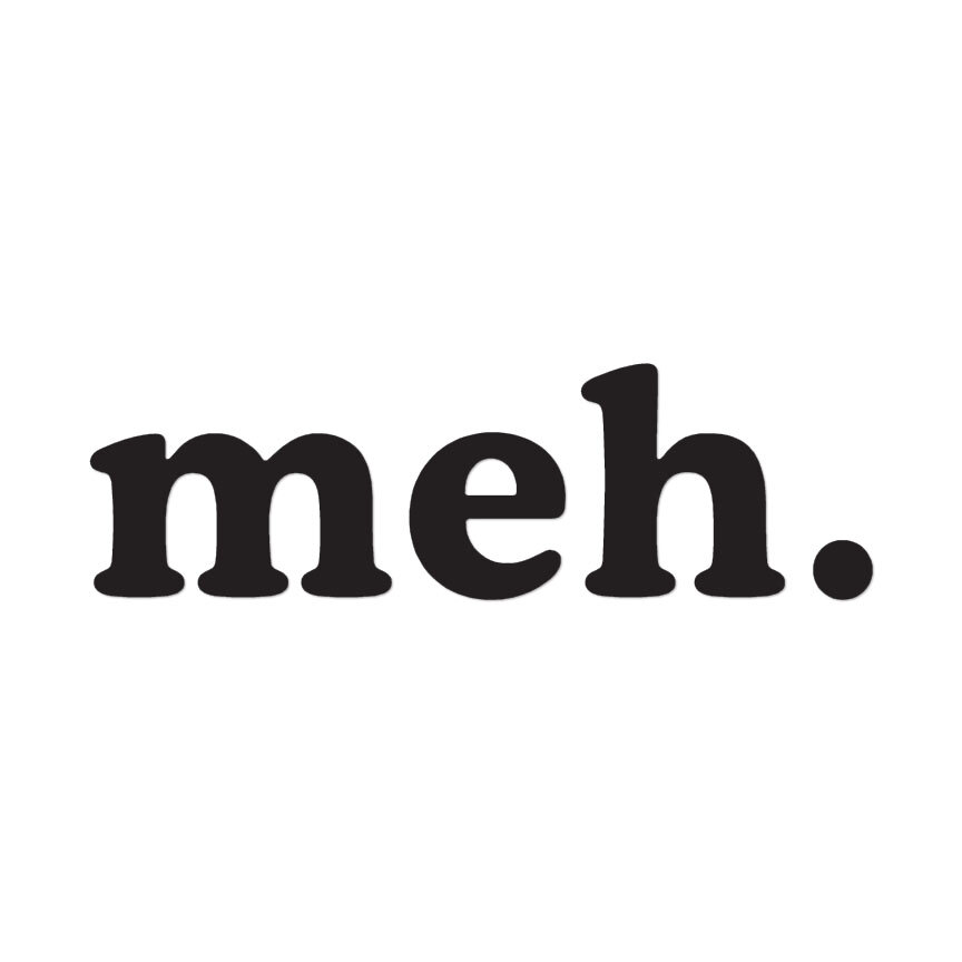 Meh Funny - Vinyl Decal Sticker - Multiple Color & Sizes - ebn448 | eBay