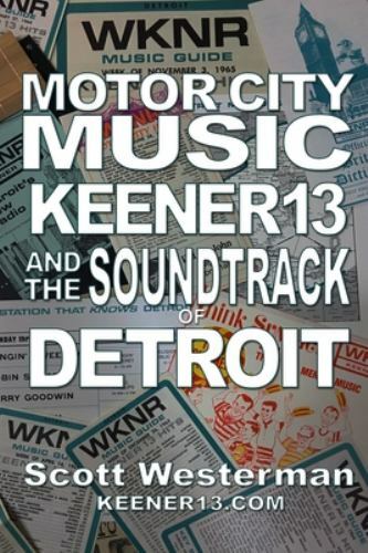 Motor+City+Music+%3A+Keener+13+and+the+Soundtrack+of+Detroit+by+Scott ...